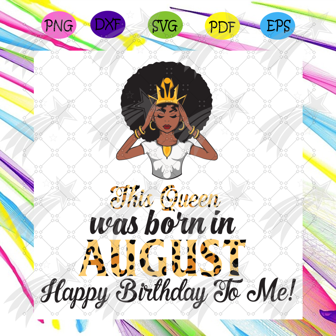 This Queen Was Born In August, Birthday Svg, August Birthday - Inspire ...