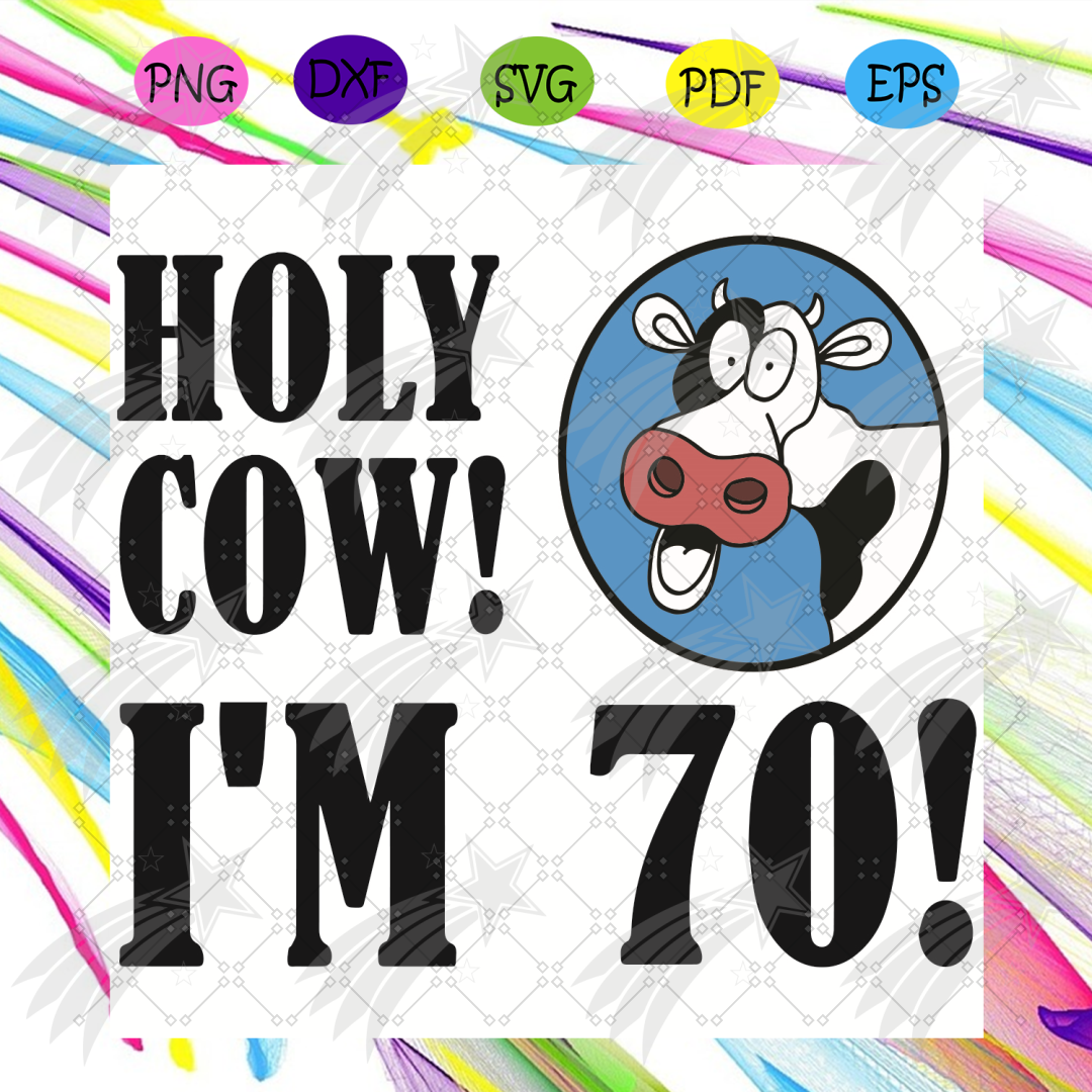 Holy Cow I Am 70 Svg, Birthday Svg, 70th Birthday Svg, 70 Ye - Inspire ...