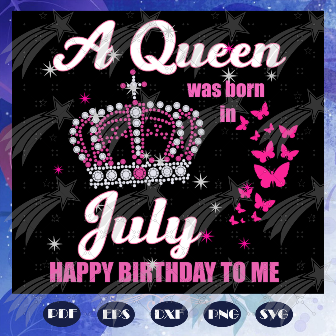 A Queen Was Born In July Svg, Queen Born In July Svg, July G - Inspire ...