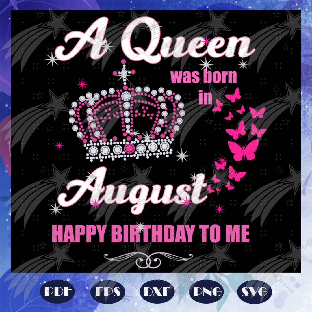 A queen was born in August svg, Queen born in August svg, Au - Inspire ...