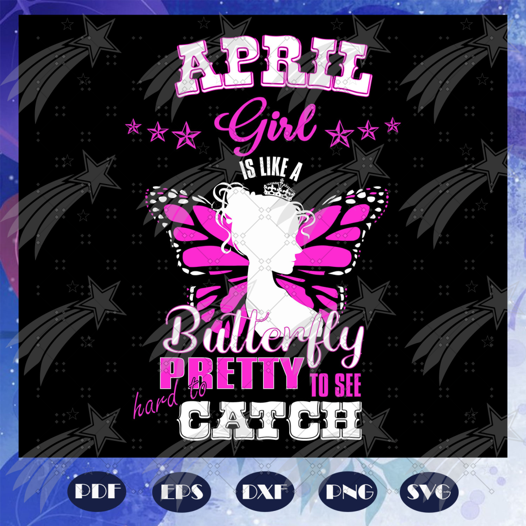 April girl is like a butterfly pretty, birthday svg, born in | Inspire ...