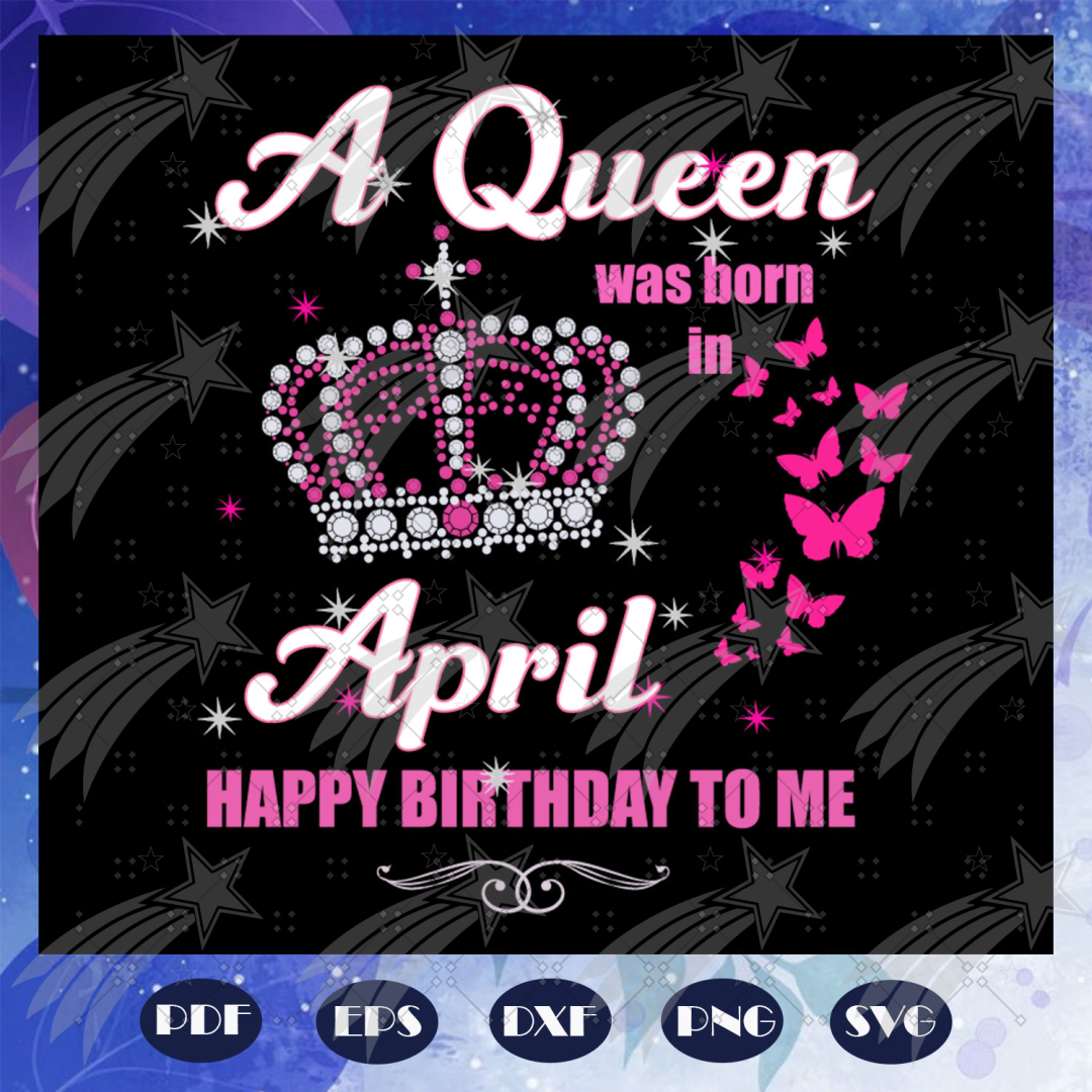 A queen was born in April svg, Queen born in April svg, Apri - Inspire ...