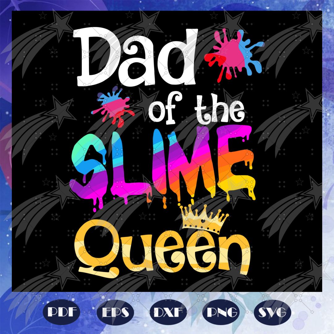 Dad Of The Slime Queen Svg, Slime Queen Birthday Svg, Family - Inspire Uplift