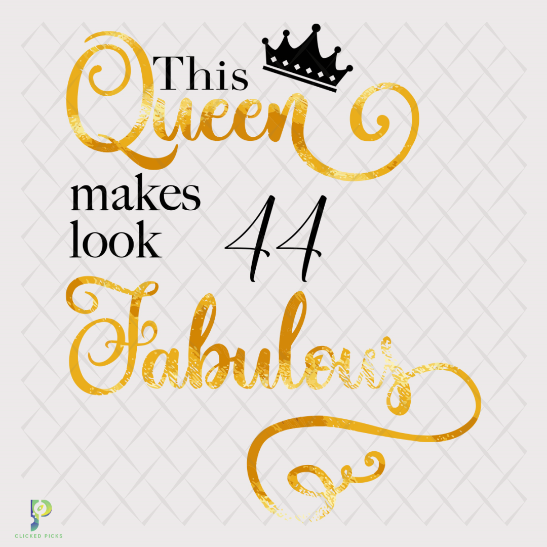 This Queen Makes Look 44 Fabulous Svg, Birthday | Inspire Uplift