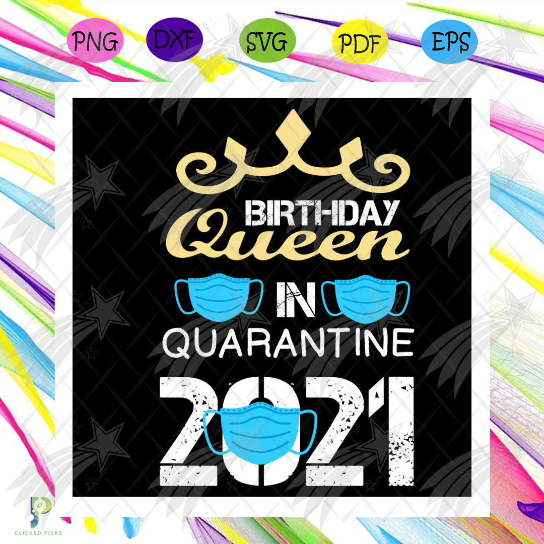 Birthday Queen in Quarantine 2021 Svg, Birthday S | Inspire Uplift