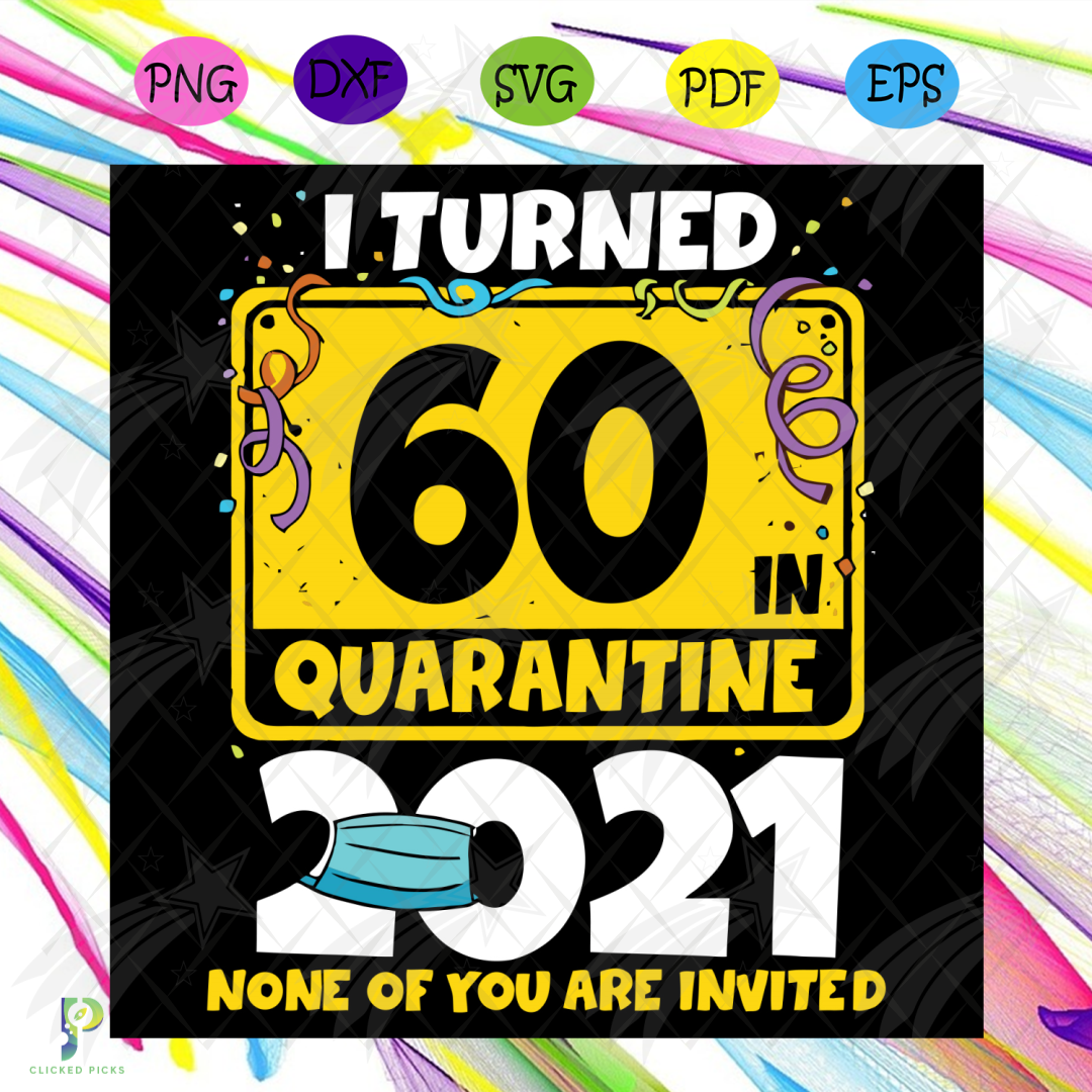 I Turned 60 In Quarantine 2021 None Of You Are In | Inspire Uplift