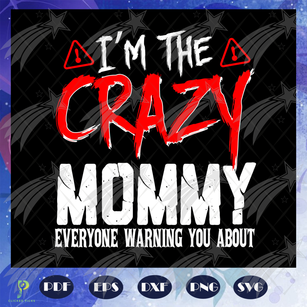 I am the crazy mommy svg, mommy svg, mothers day - Inspire Uplift