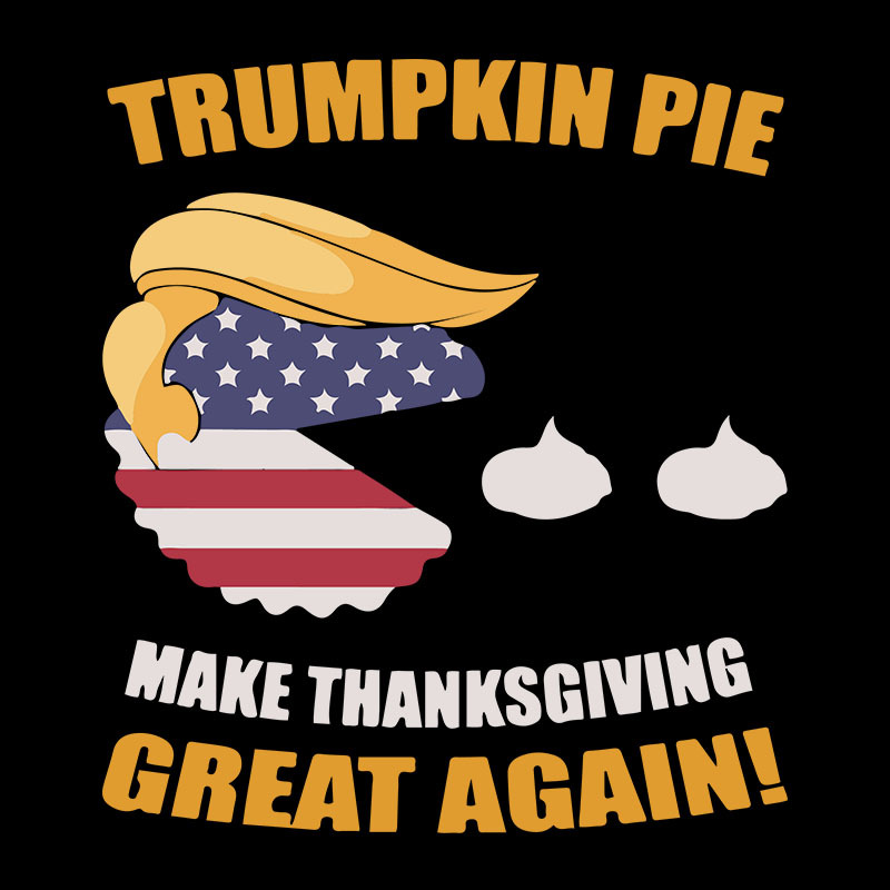 Funny Trumpkin Pie Trump Pumpkin Make Thanksgiving Happy Tha | Inspire ...