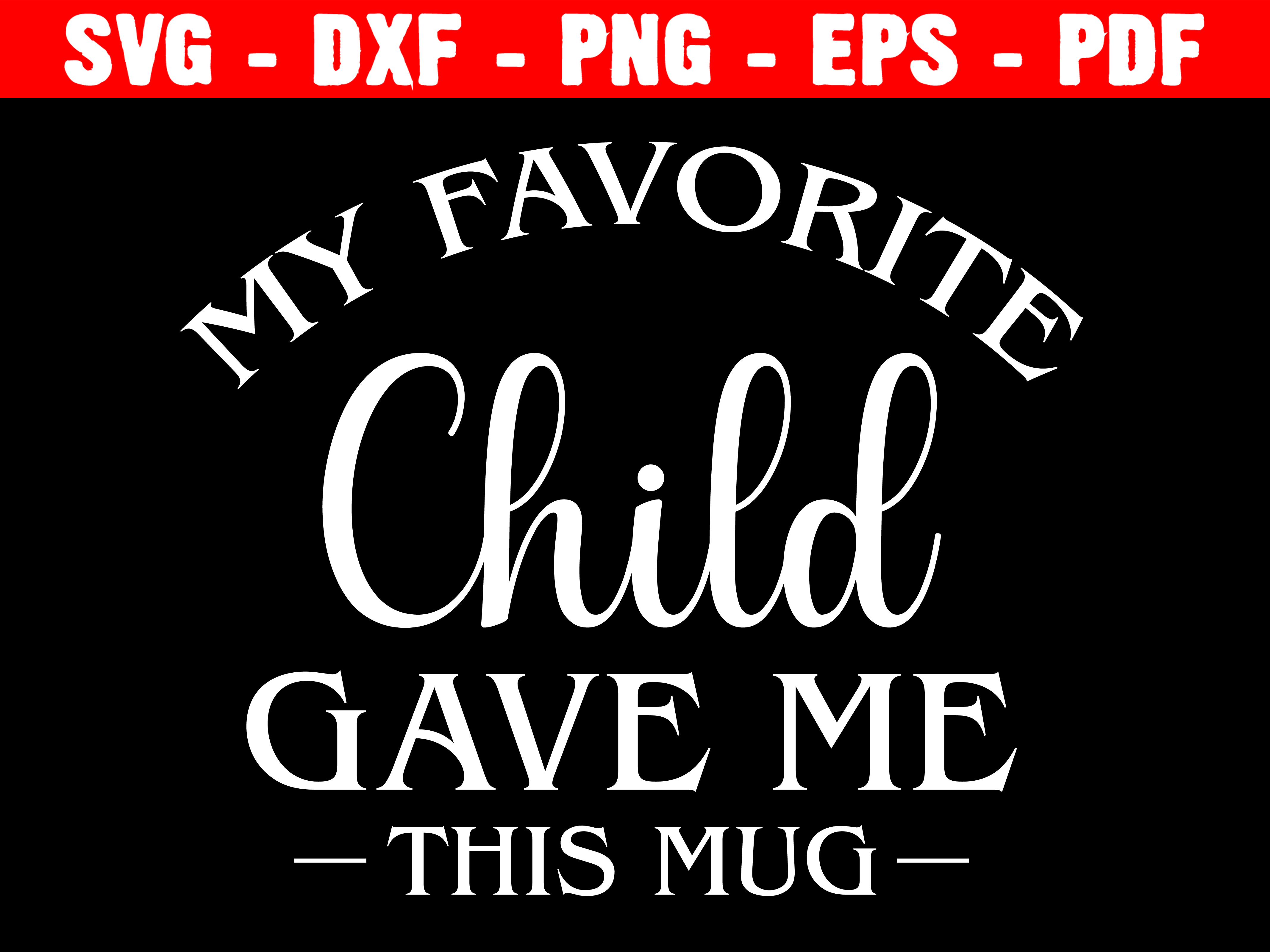 My Favorite Child Gave Me This Mug Svg, Father's Day, Funny | Inspire ...
