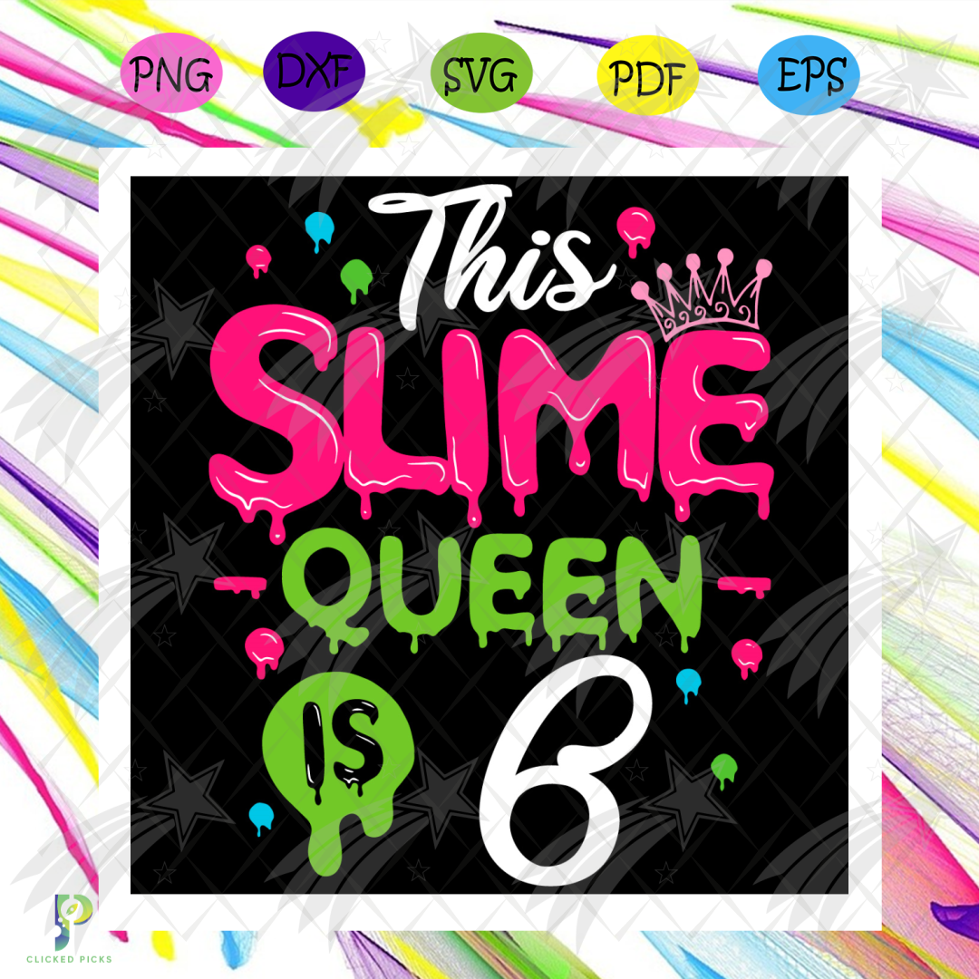 This Slime Queen Is 6 Svg, Birthday Svg, Slime Qu | Inspire Uplift