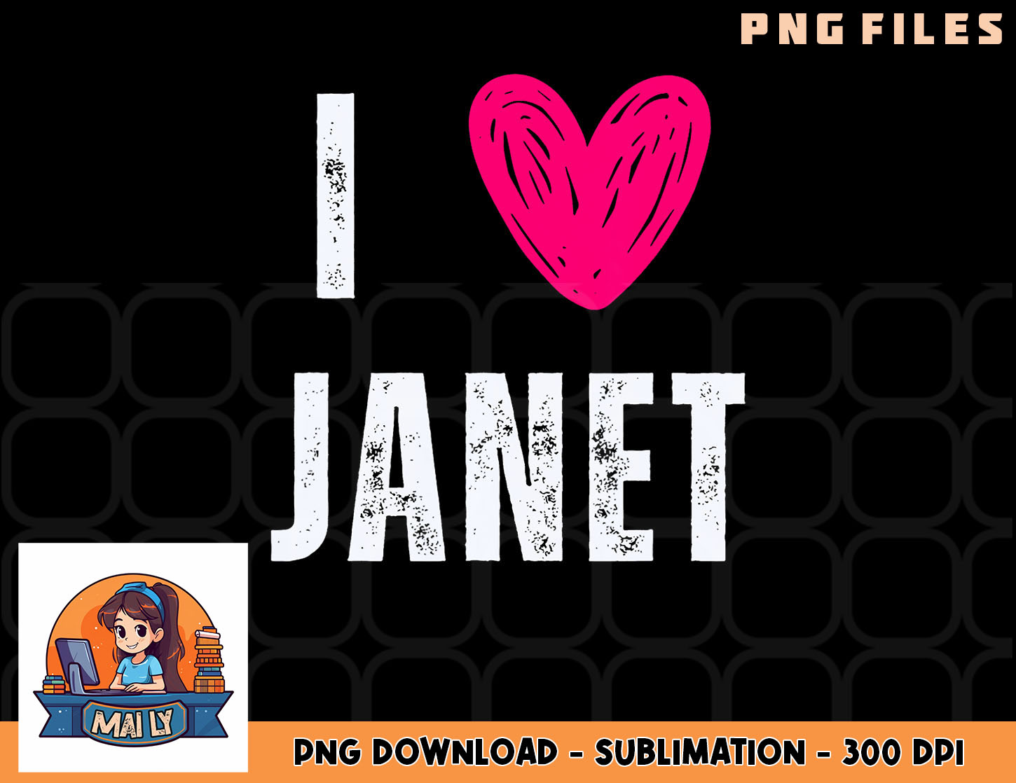 I Love Janet First Name Janet png, digital download copy - Inspire Uplift
