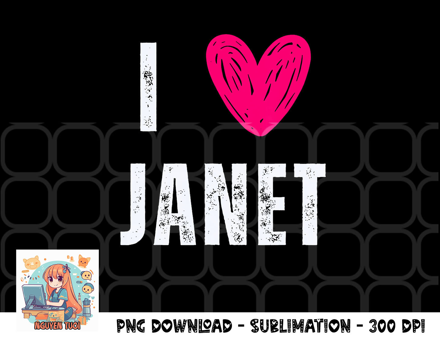 I Love Janet First Name Janet png, digital download copy - Inspire Uplift