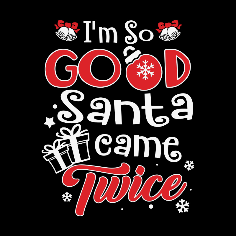 I'm So Good Santa Came Twice Funny Christmas Svg Christmas S | Inspire ...
