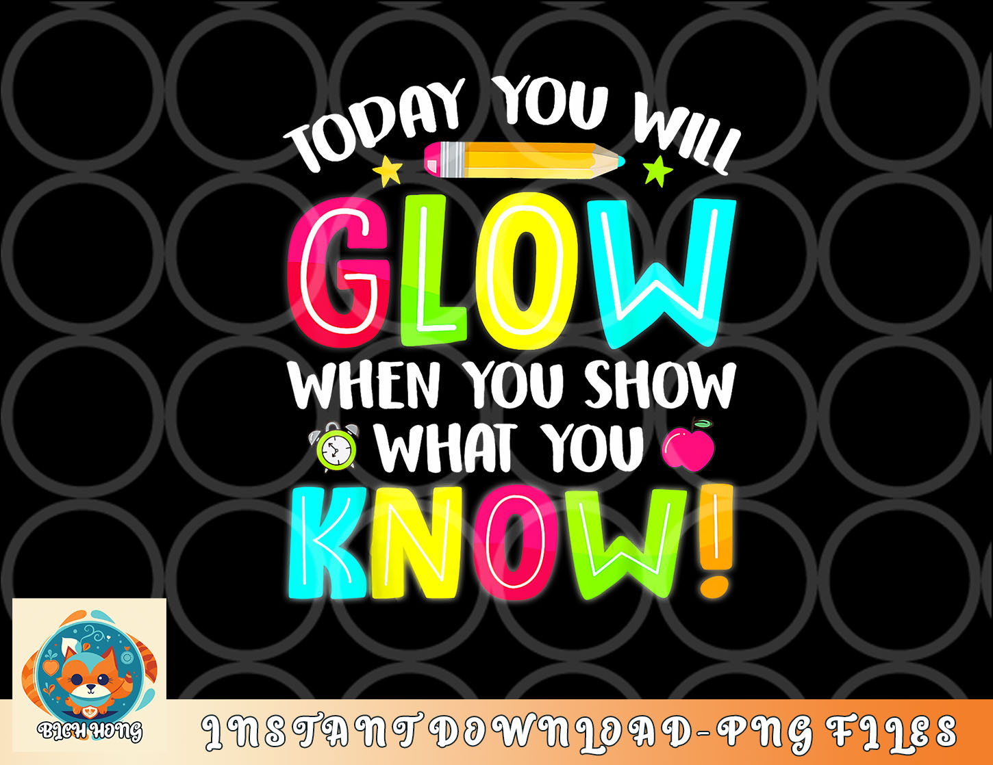 Today You Will Glow When You Show What You Know Test Day png | Inspire ...