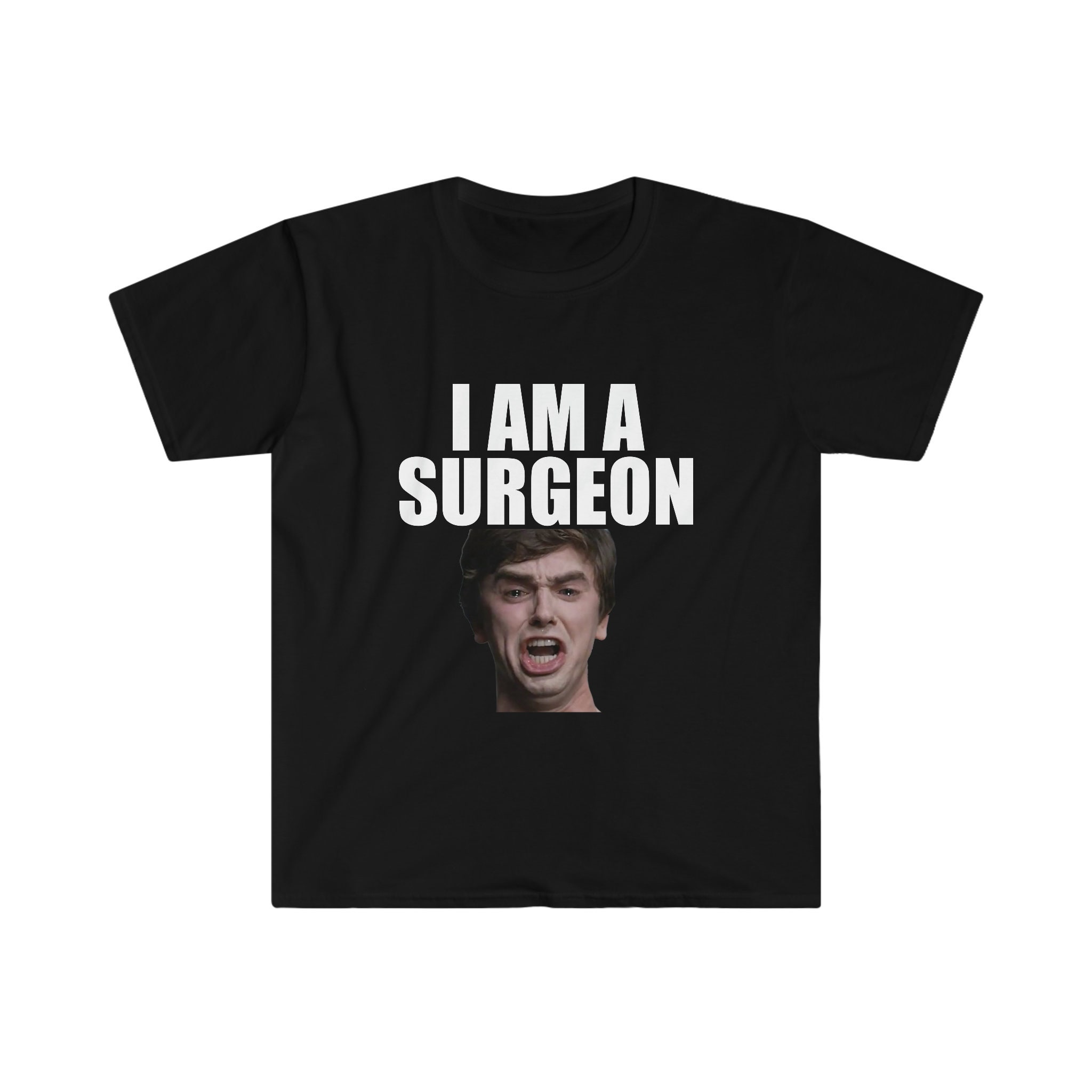 Funny Meme TShirt, Good I AM a SURGEON Doctor Tren | Inspire Uplift