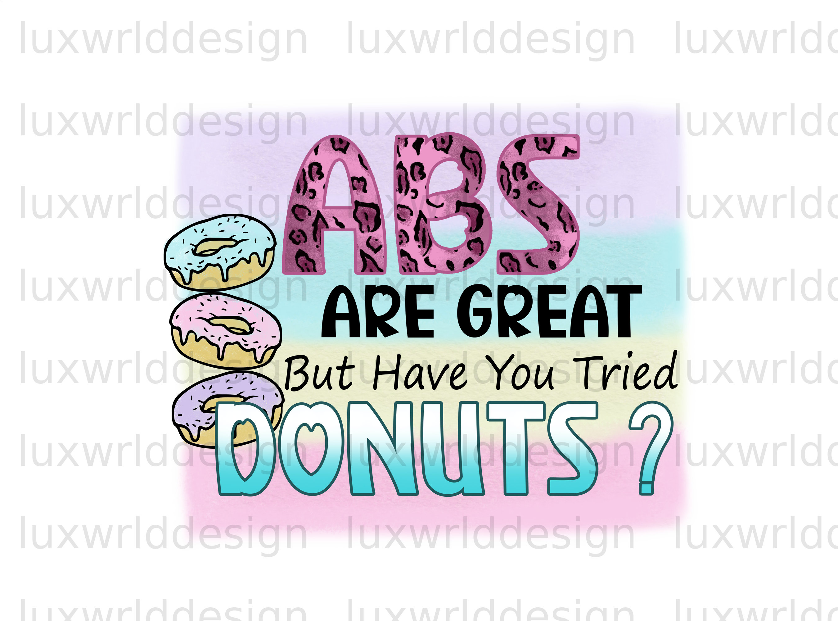 ABS Are Great But Have You Tried Donuts PNG Funny | Inspire Uplift