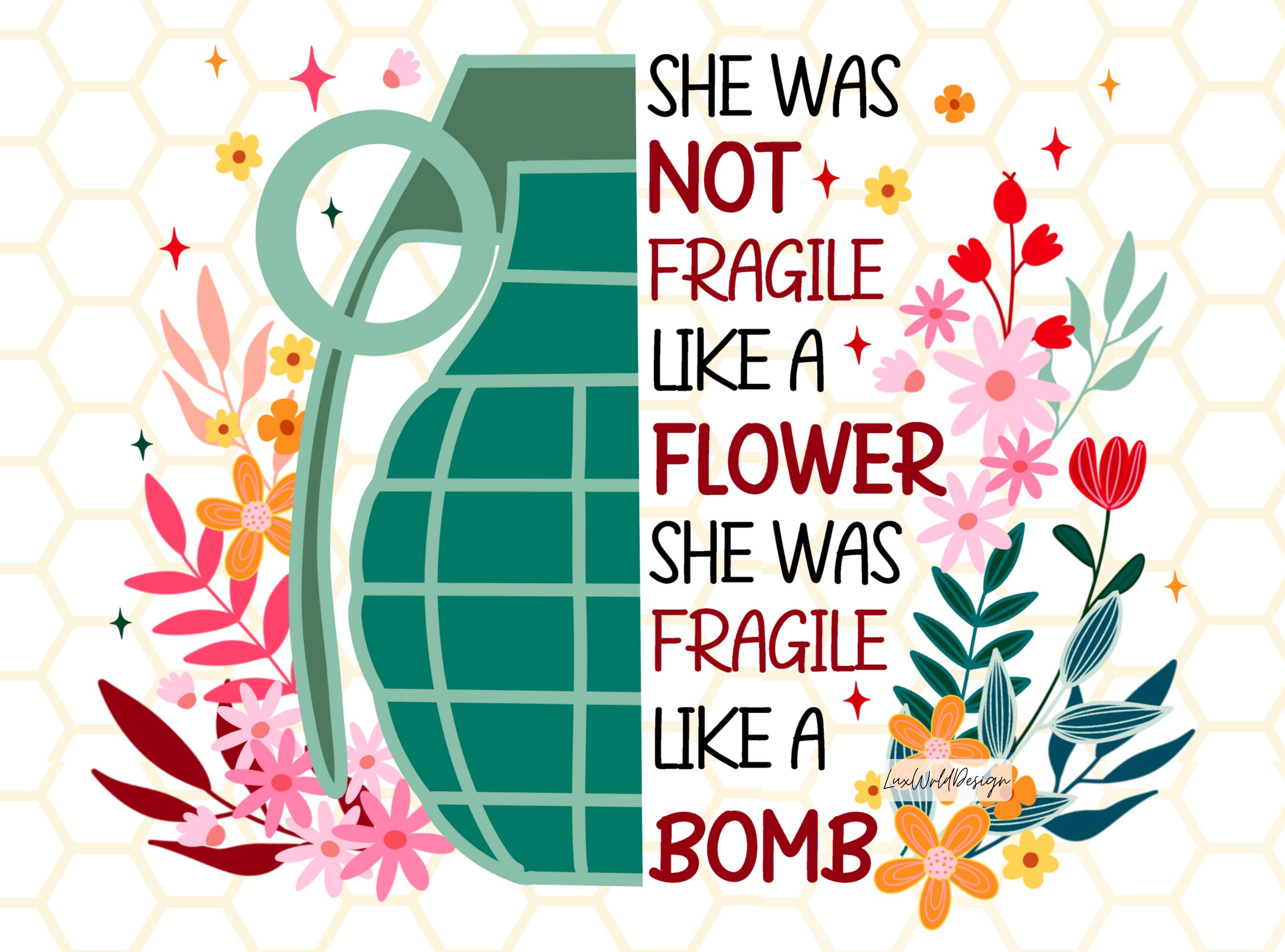Not Fragile Like a Flower Fragile Like a Bomb PNG | Inspire Uplift