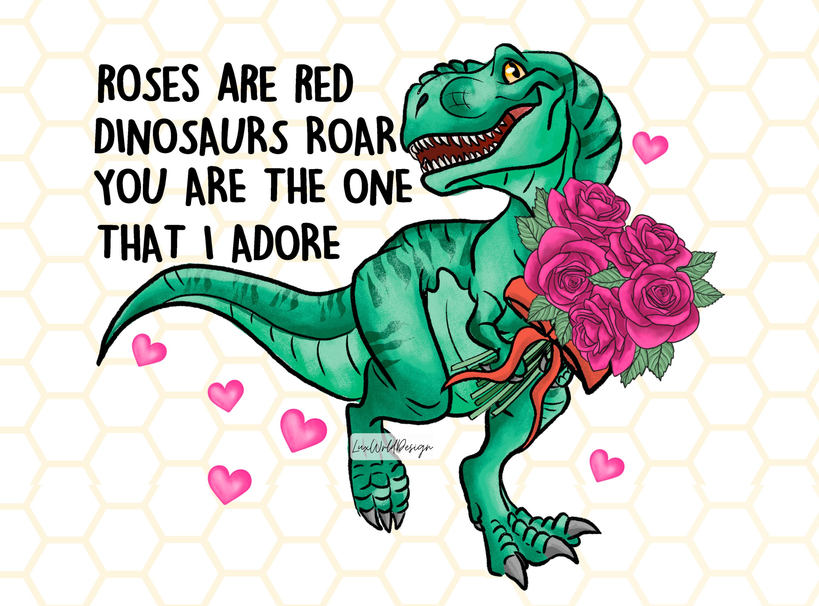 Roses Are Red Dinosaurs Roar You Are The One That | Inspire Uplift