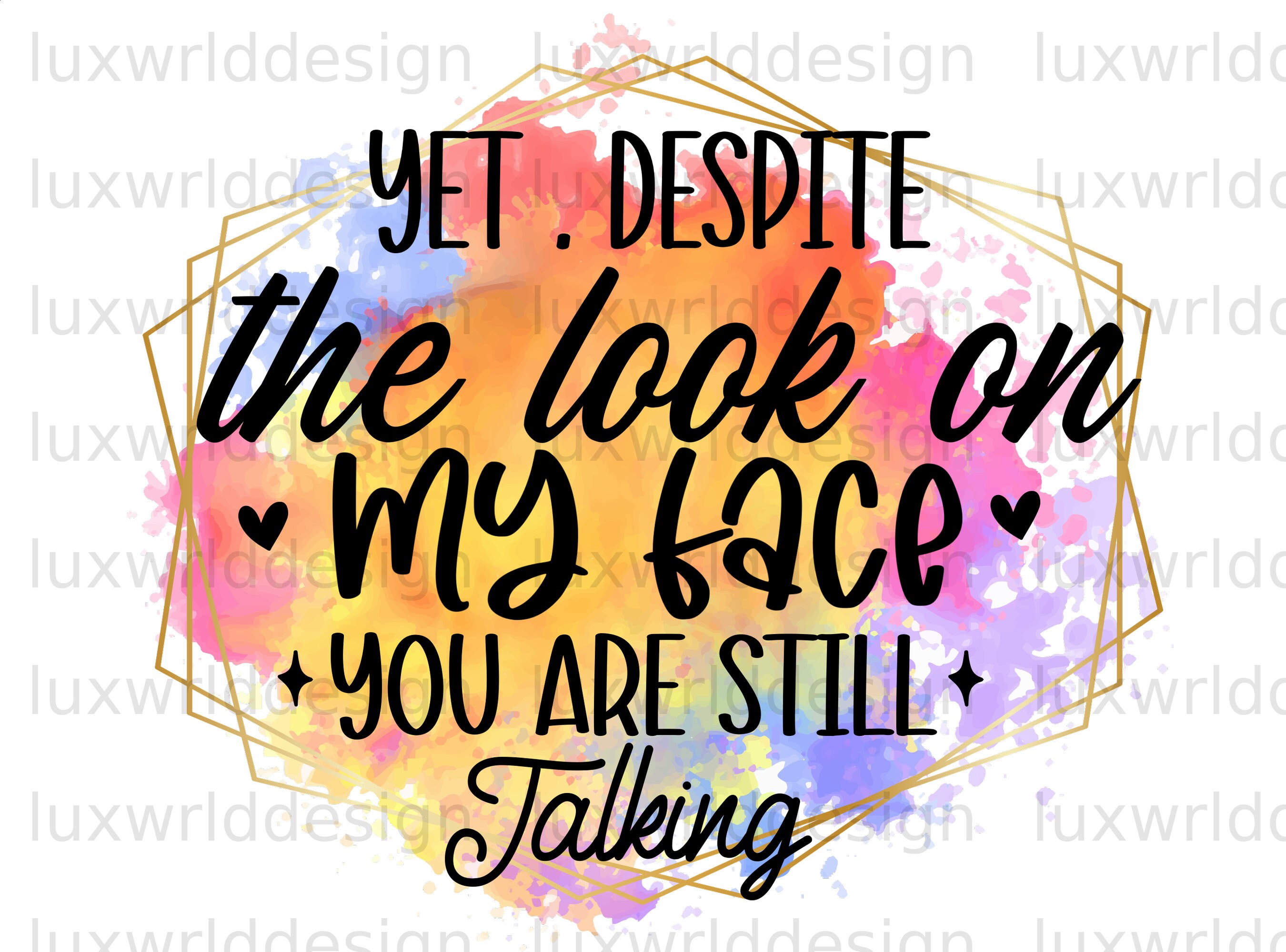 Yet Despite The Look On My Face You Are Still Talk - Inspire Uplift