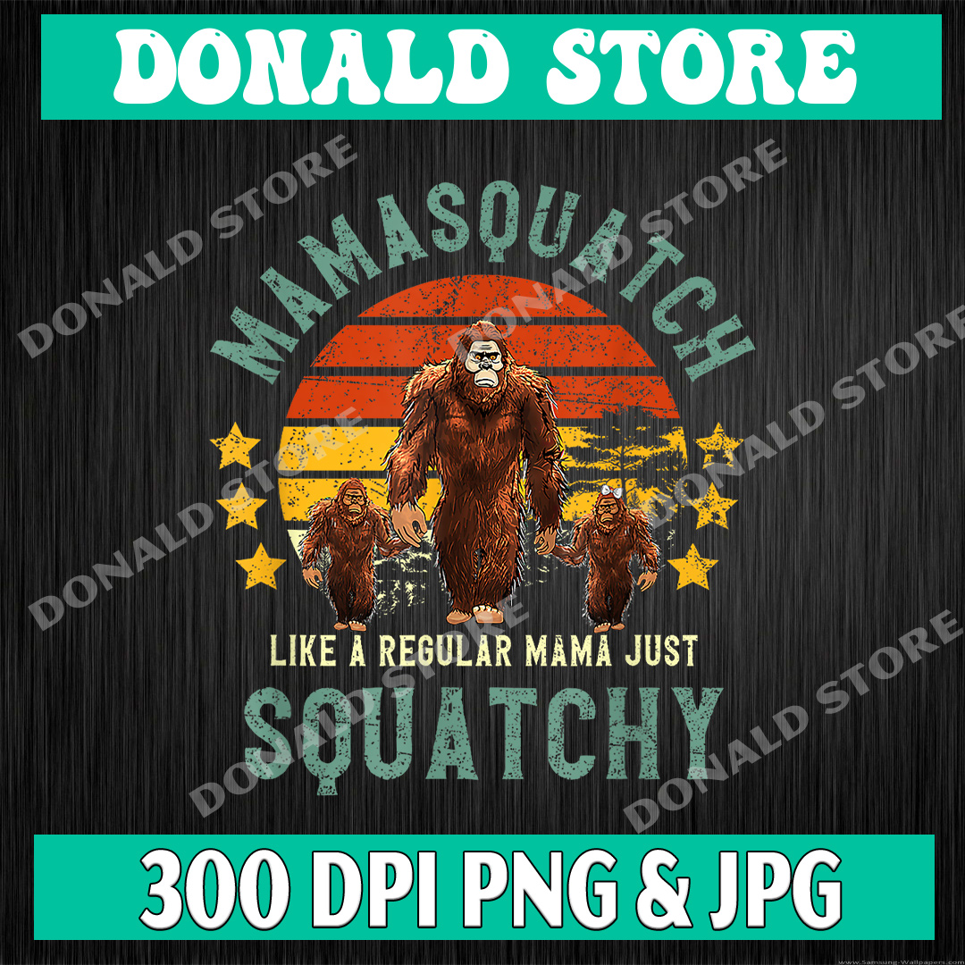 Mamasquatch Like A Mama Just Way More Squatchy Png, Mother's | Inspire ...