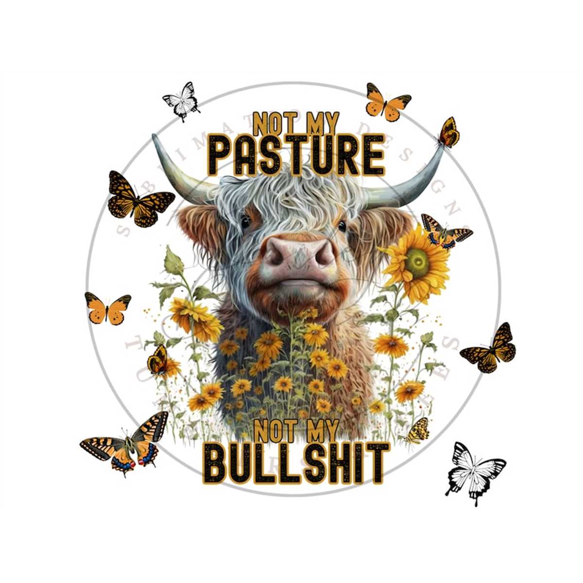 Not My Pasture Not My Bullshit PNG, Funny Highland Cow Digit | Inspire ...