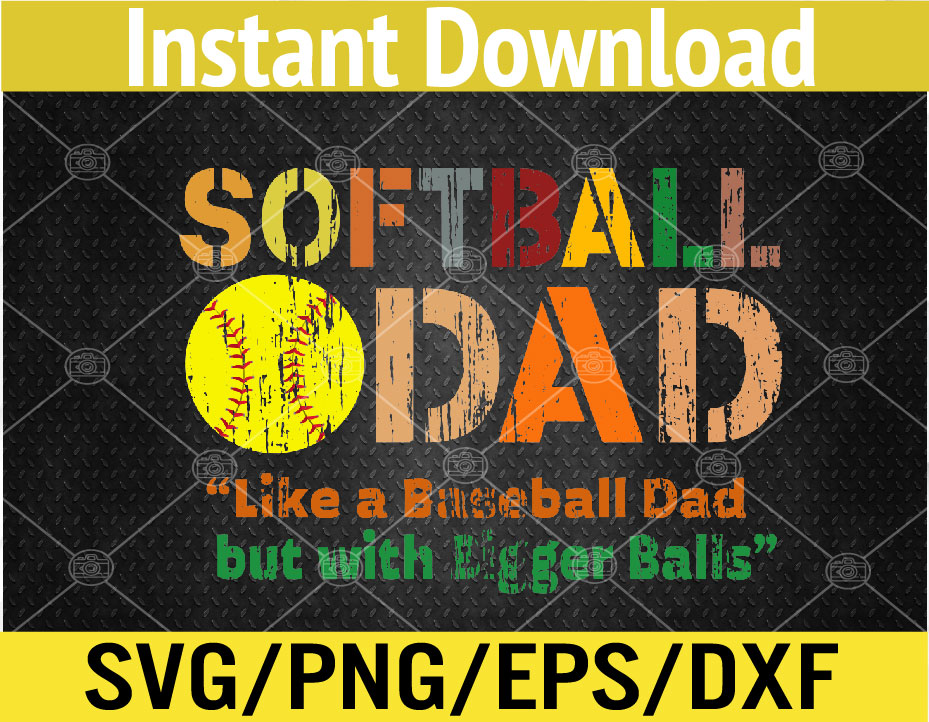 Softball Dad like A Baseball Dad with Bigger Balls Father's - Inspire ...