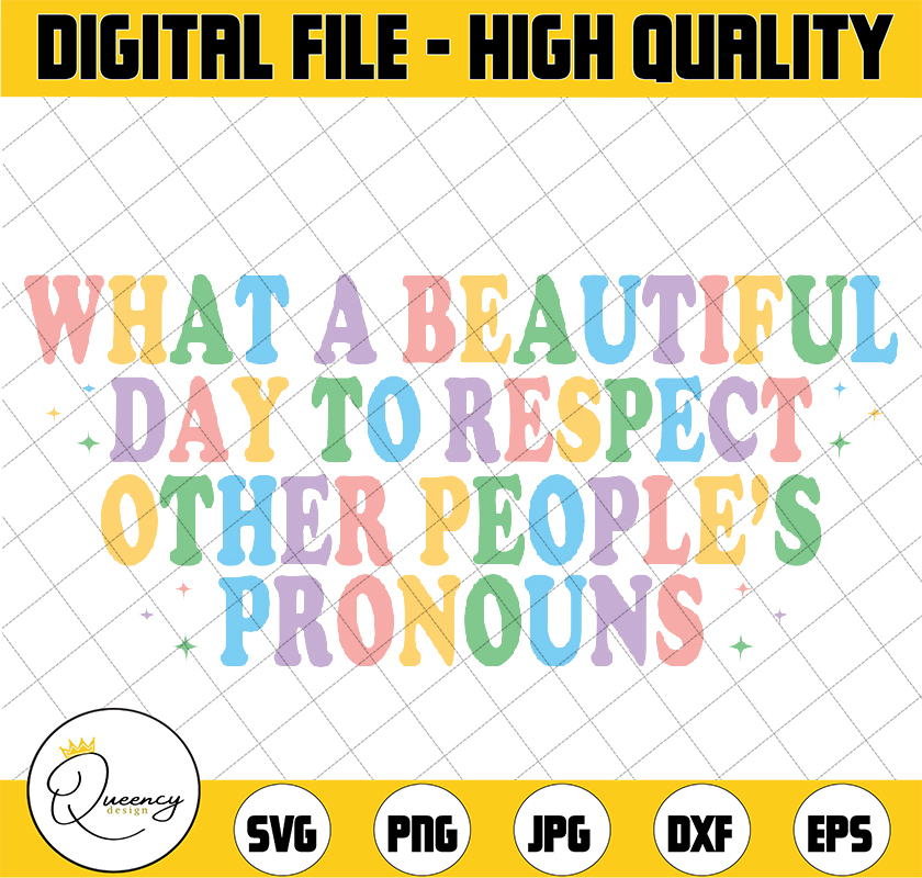 What a Beautiful Day To Respect Other People's Pronouns Svg, | Inspire ...