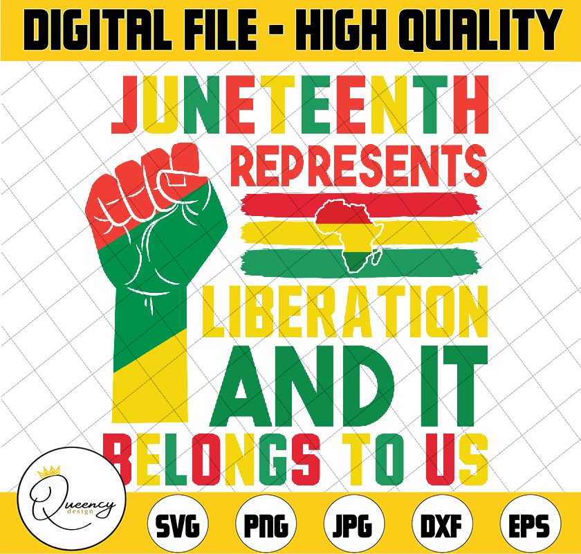 Juneteenth Represents Liberation And It Belongs To Us Svg, - Inspire Uplift
