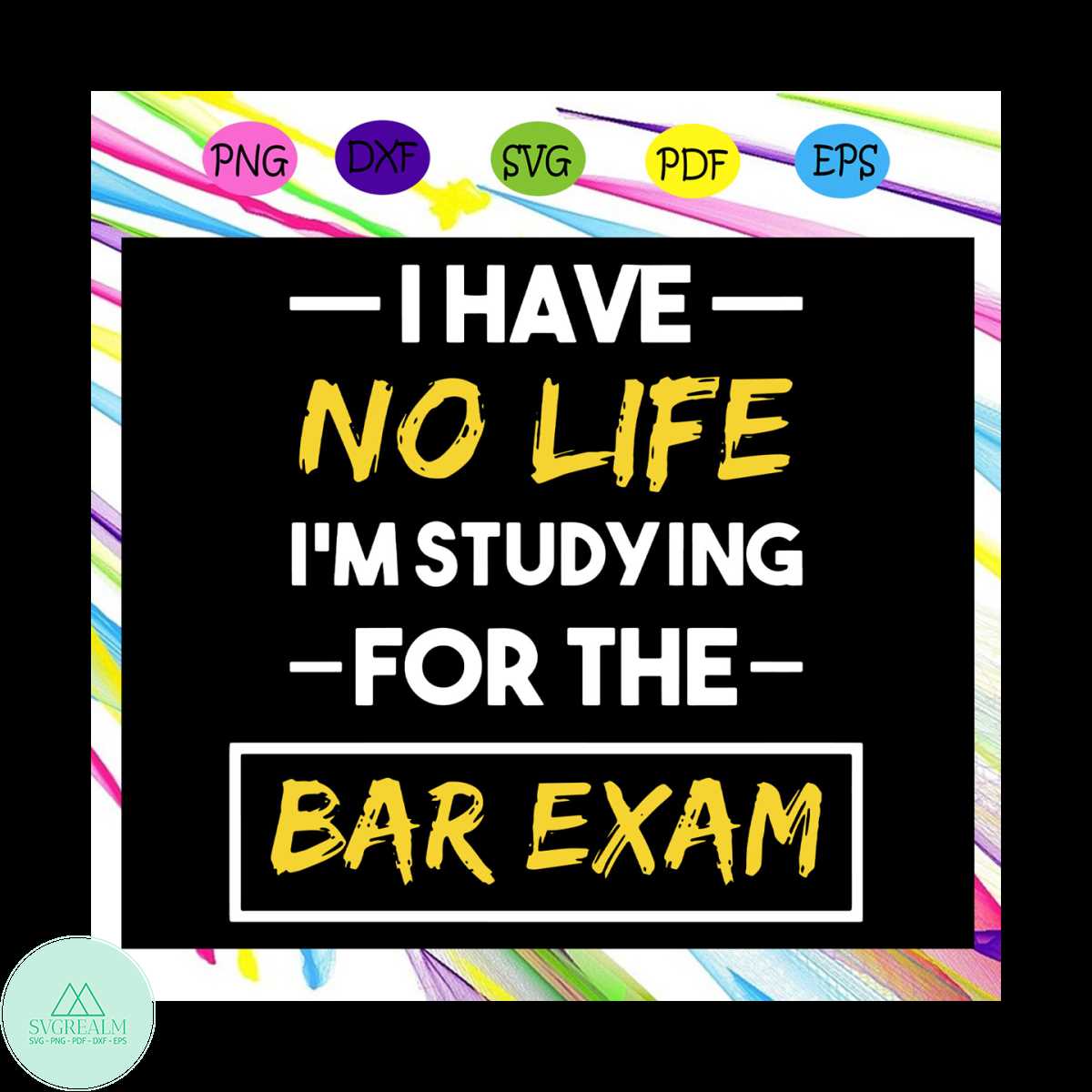 I have no life svg, Im studying for the bar exam svg, bar ex | Inspire ...