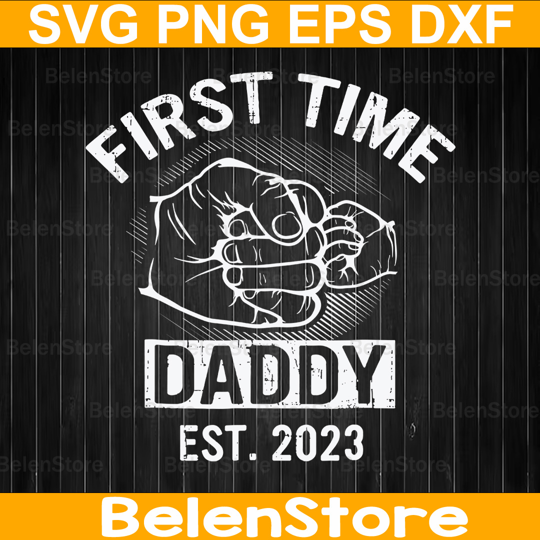 First Time Daddy New Dad Est 2023 Svg, Father's Day Svg, Dad | Inspire ...