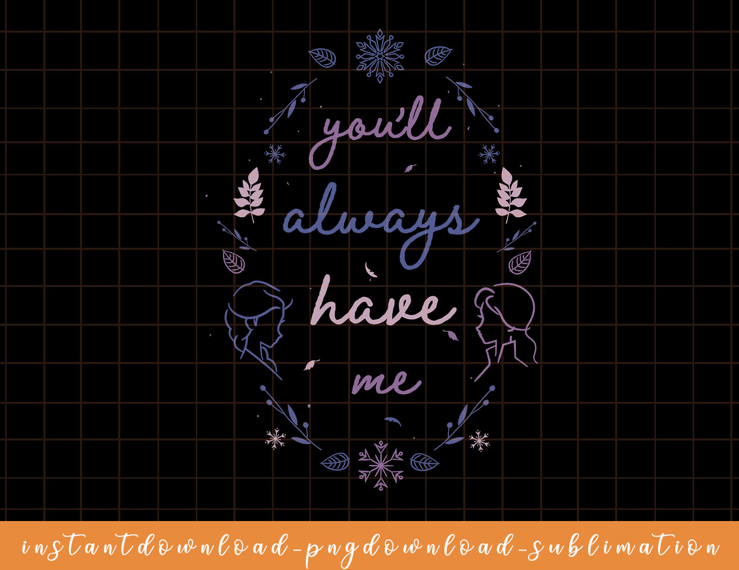 Disney Frozen 2 Youll Always Have Me Typographic png, sublim | Inspire ...