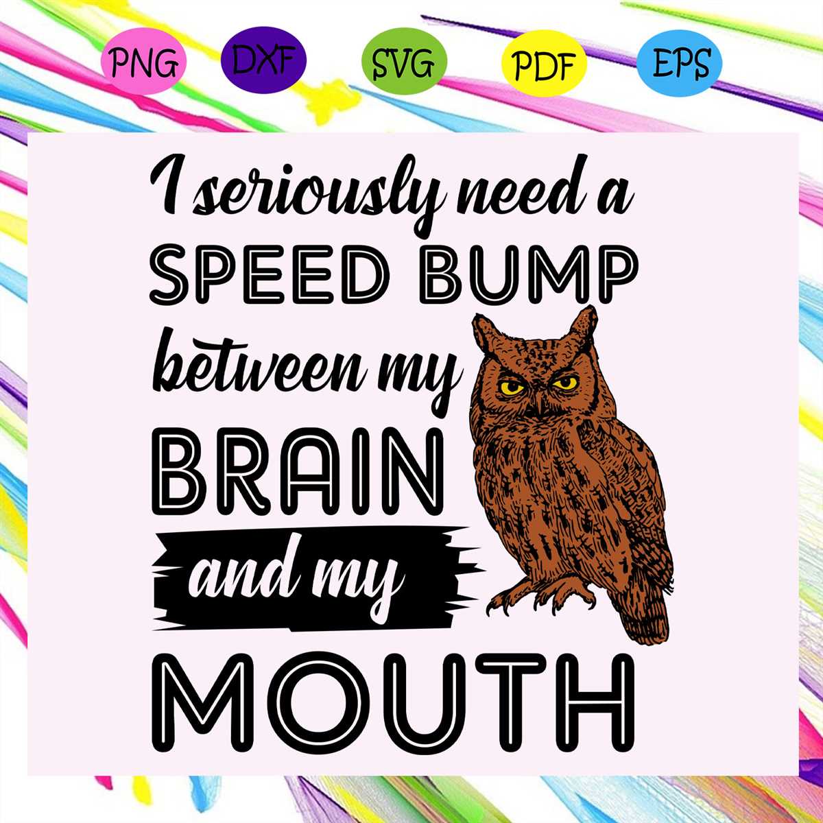 I seriously need a speed bump between my brain and my mouth, | Inspire ...