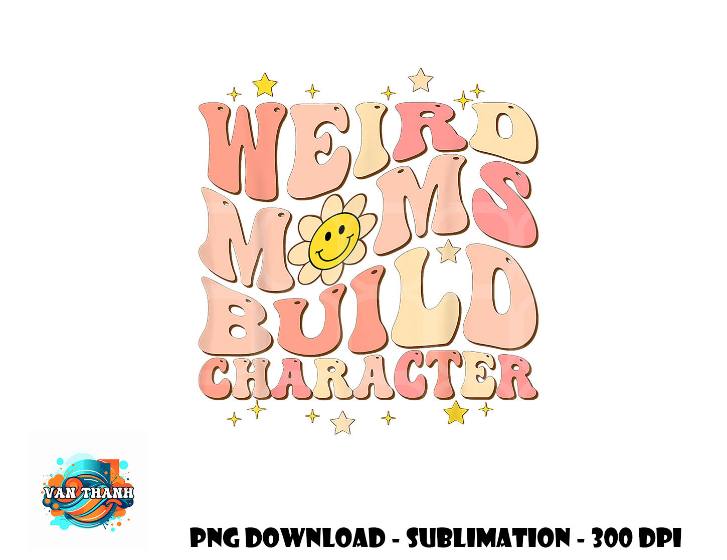 Weird Moms Build Character Mothers Day Funny for Best Mom pn - Inspire ...