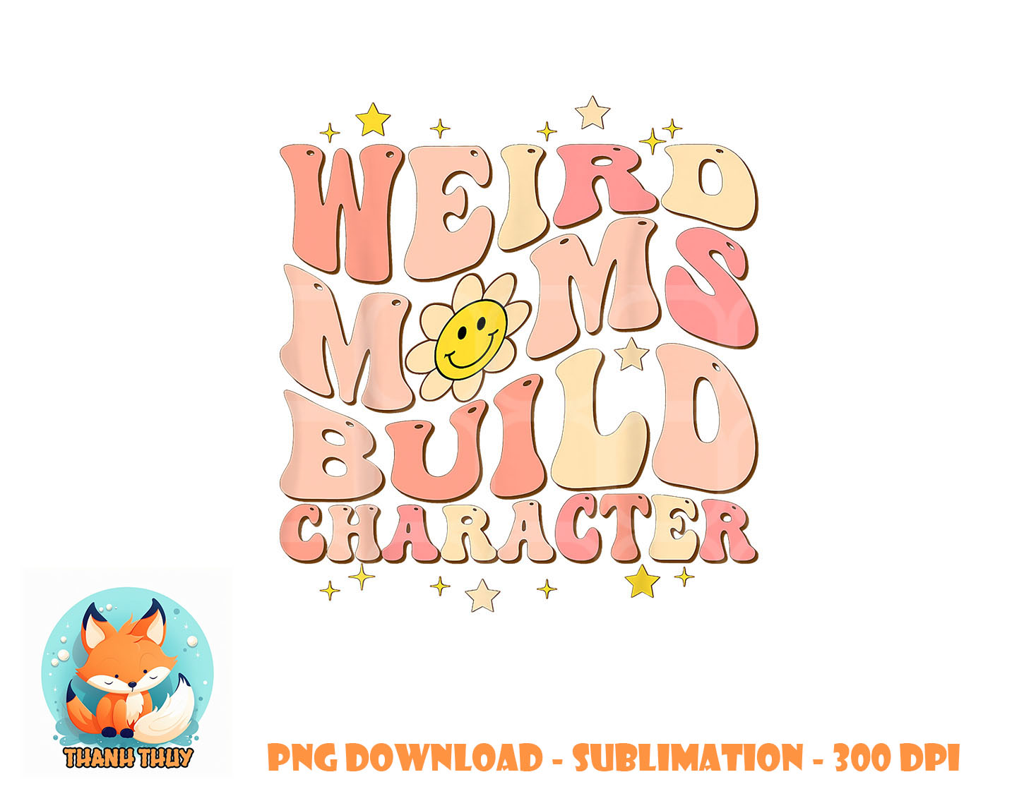 Weird Moms Build Character Mothers Day Funny for Best Mom pn | Inspire ...