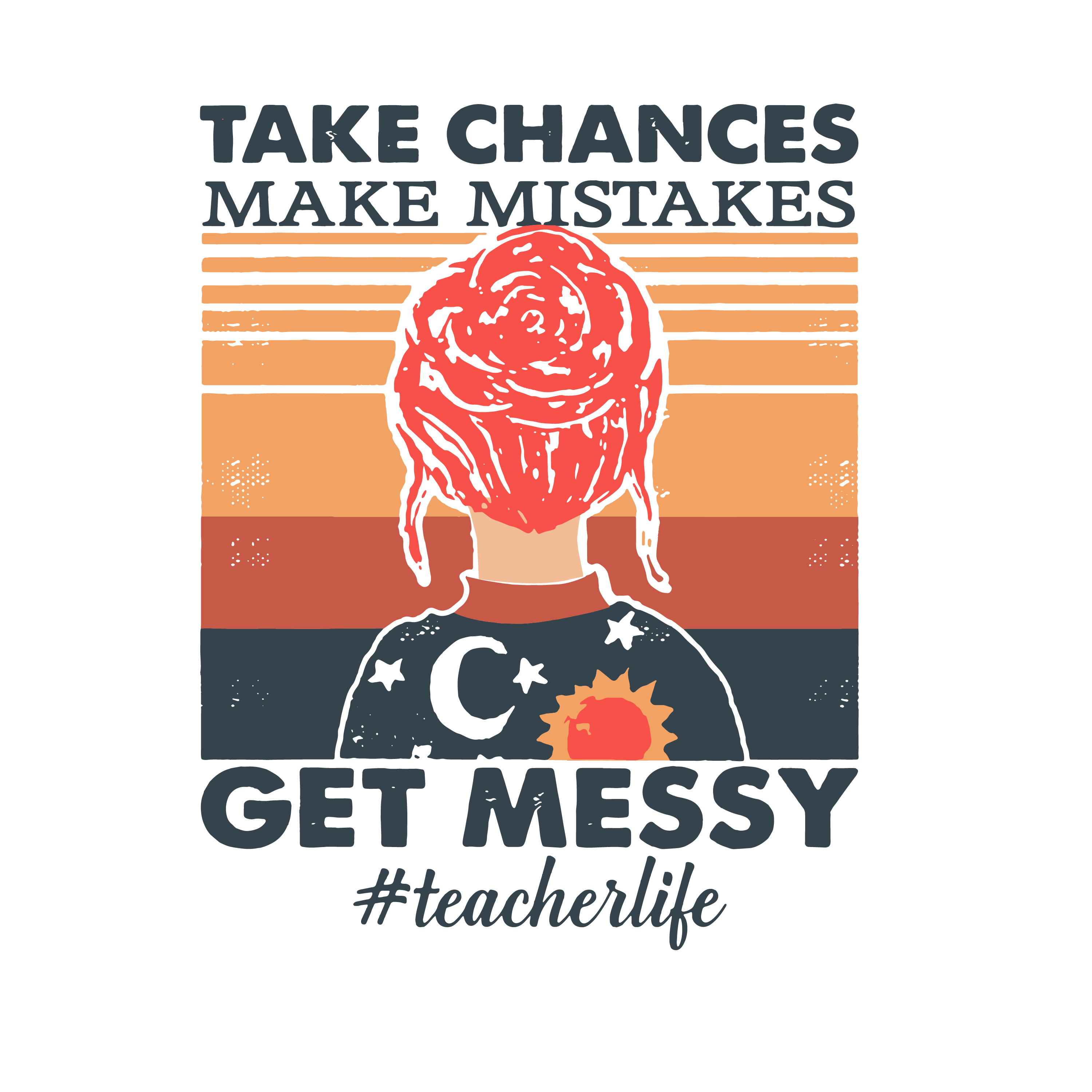 Take Chances Make Mistakes Get Messy Teacher Life PNG, Teach | Inspire ...