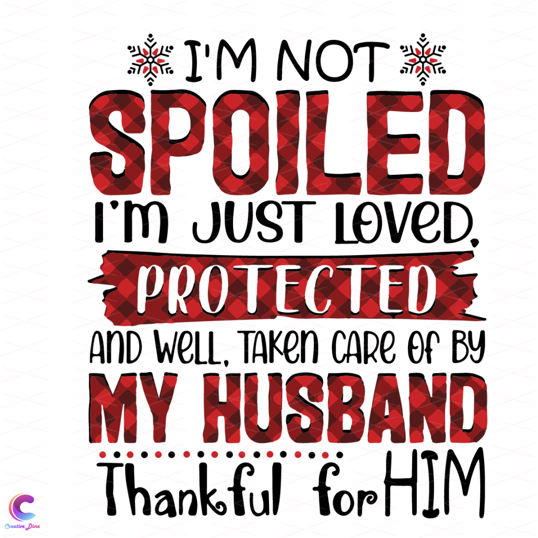 Im Not Spoiled Im Just Loved Protected Svg, Trending Svg, Sp | Inspire ...