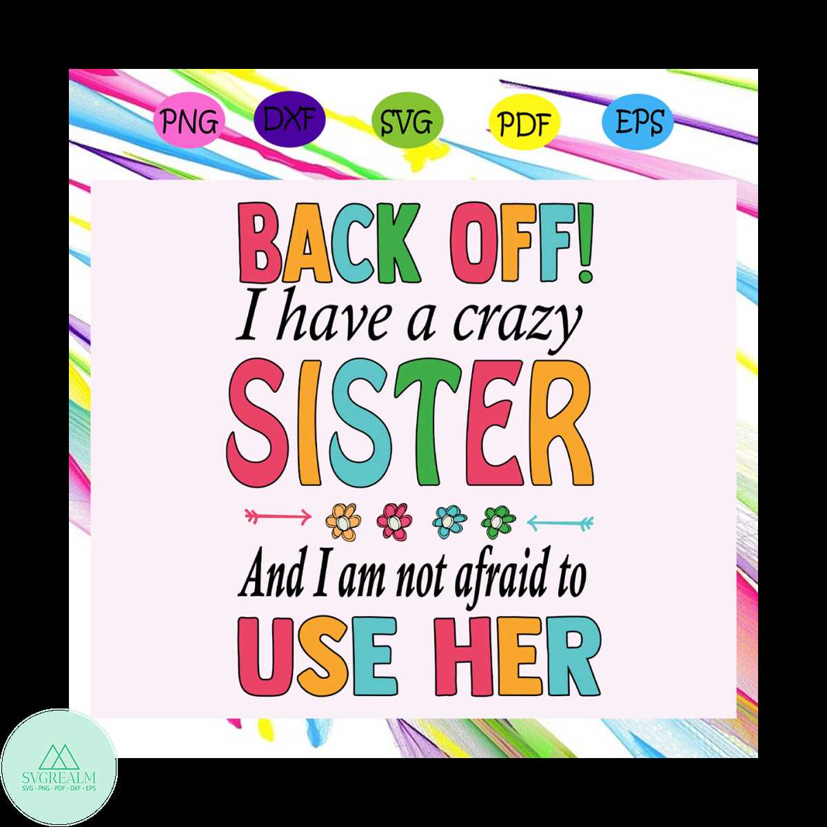 Back off I have a crazy sister, sister svg, sister gift, sis | Inspire ...
