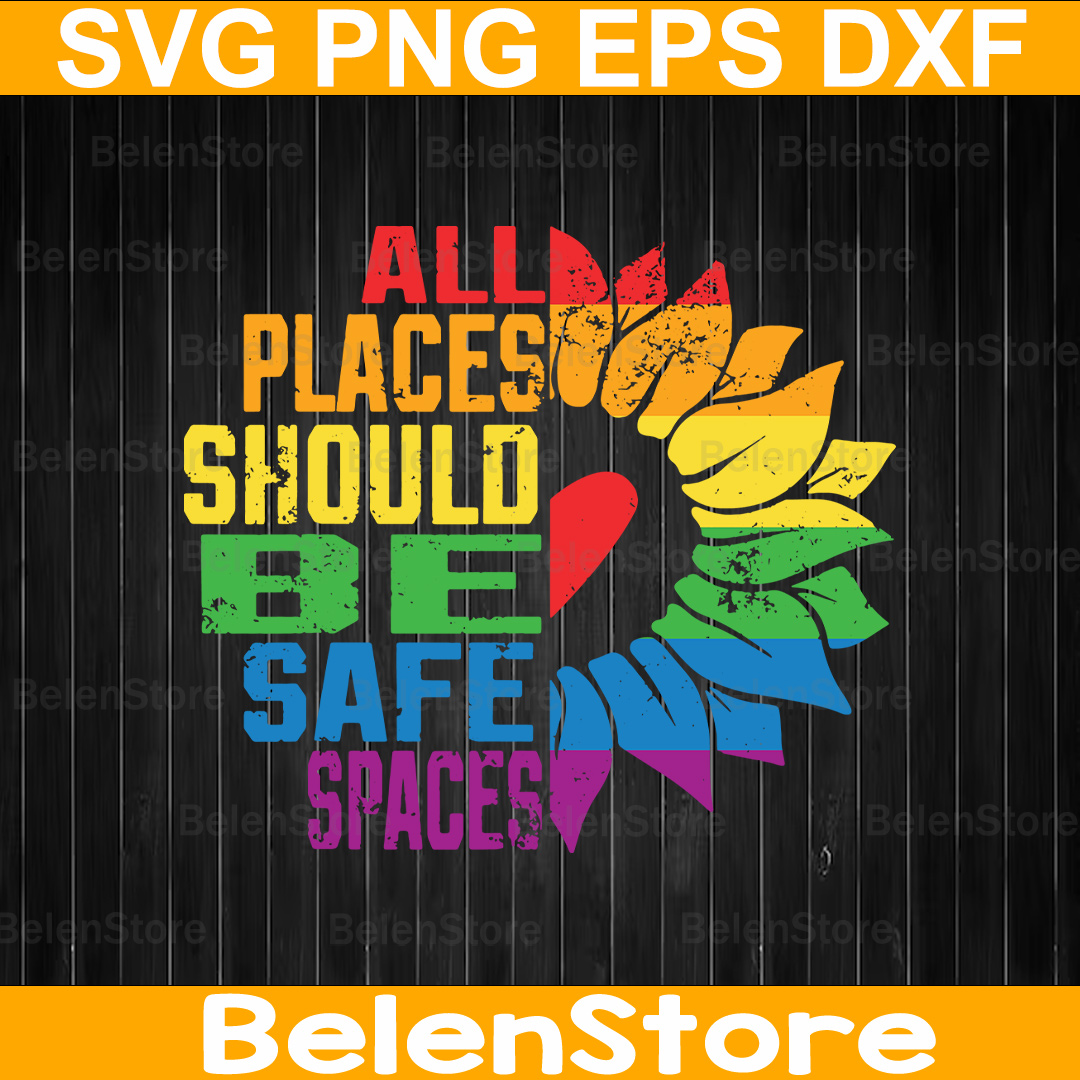 All Places Should Be Safe Spaces Svg, Gay Pride Svg, Flower | Inspire ...