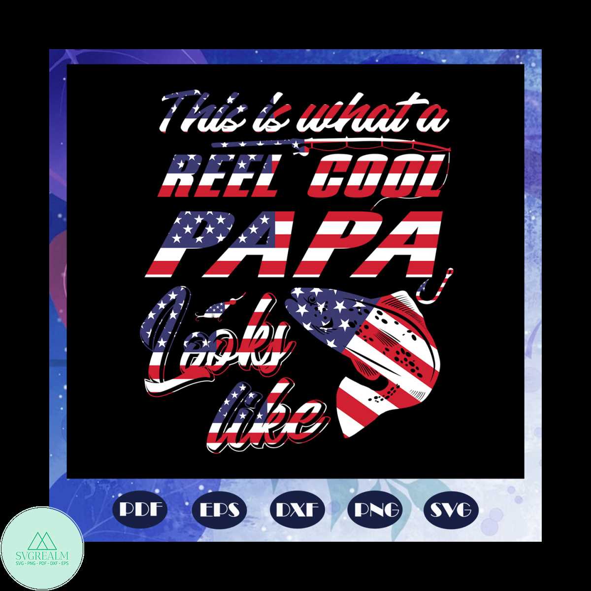 This is what a reel cool papa look like svg, fathers day svg | Inspire ...