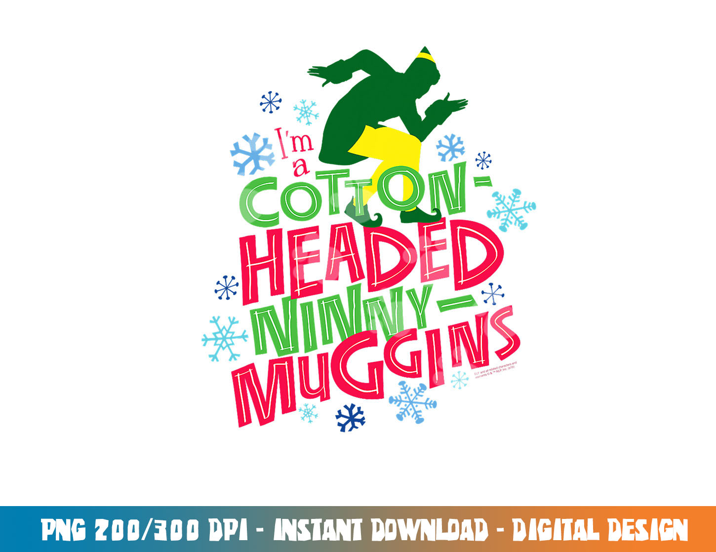 Elf Cotton-Headed Ninny-Muggins png, sublimation | Inspire Uplift