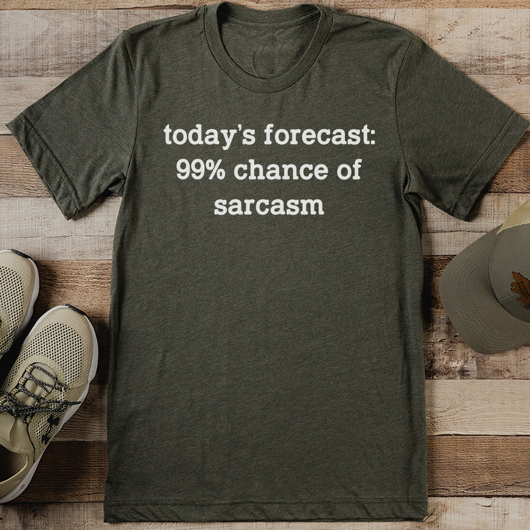 Today's Forecast 99% Chance Of Sarcasm Tee | Inspire Uplift