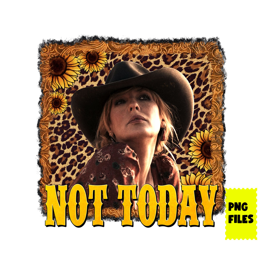 Not Today Beth Dutton Png, Yellowstone Png, Dutton Ranch Png - Inspire ...