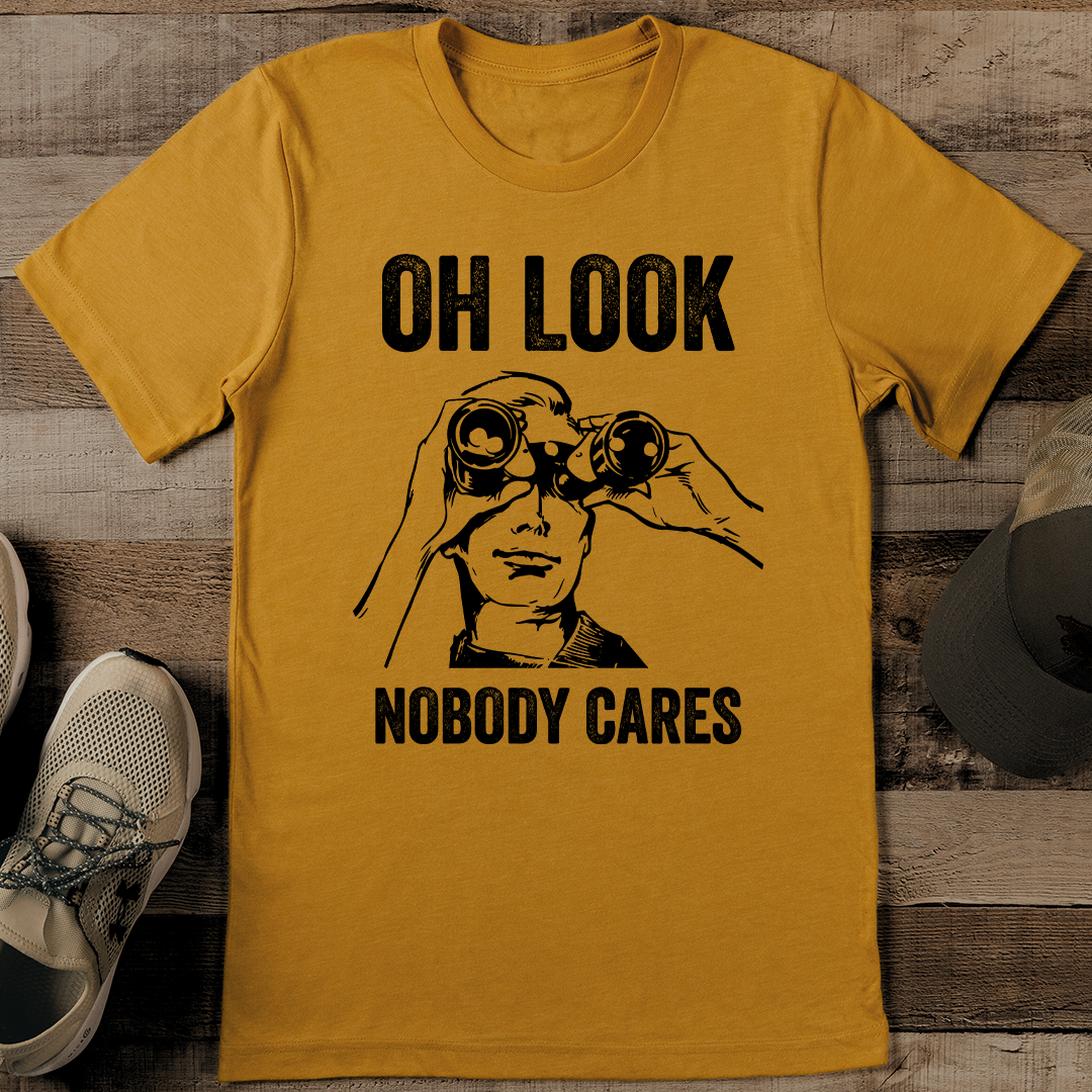 Oh Look Nobody Cares Tee | Inspire Uplift
