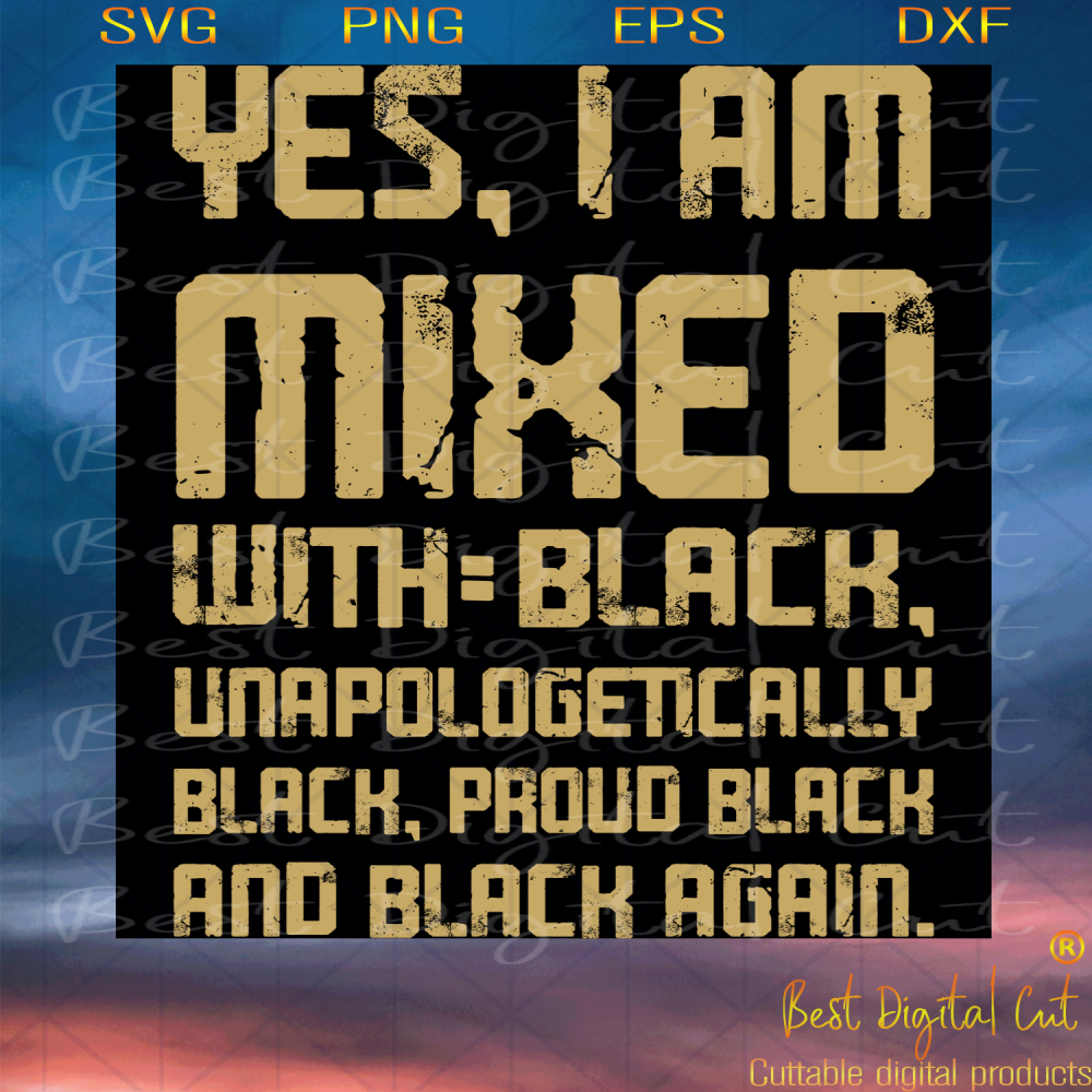 Yes I Am Mixed With Black Unapologetically Blac | Inspire Uplift