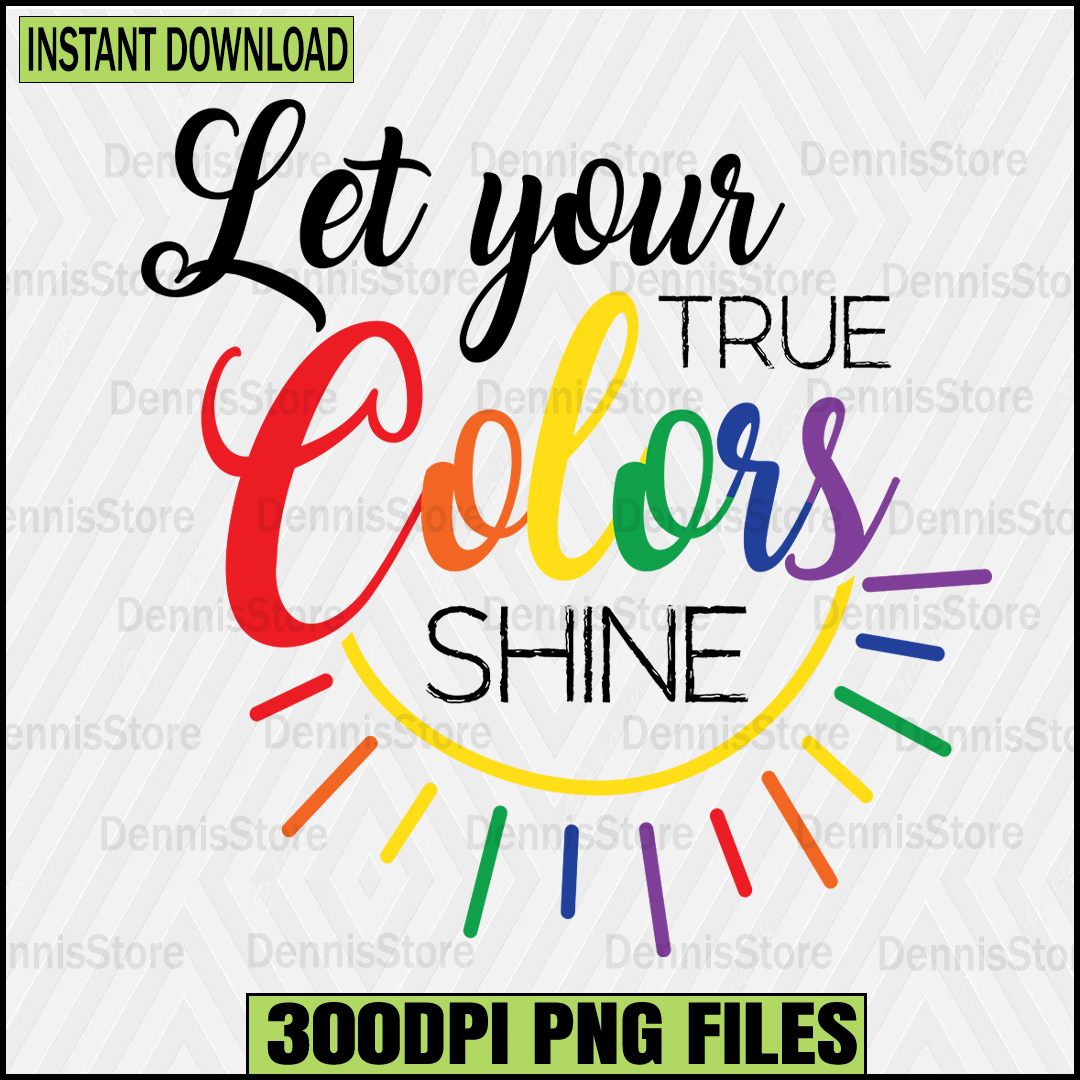 Let Your True Colors Shine Png,Pride Png,LGBT Png,Lesbian Pn | Inspire ...