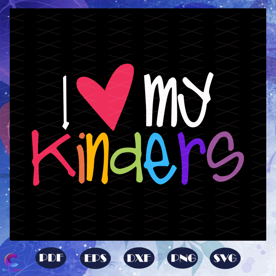 I Love My Kinders, Kindergarten Kids Svg, Love Kindergarten | Inspire ...
