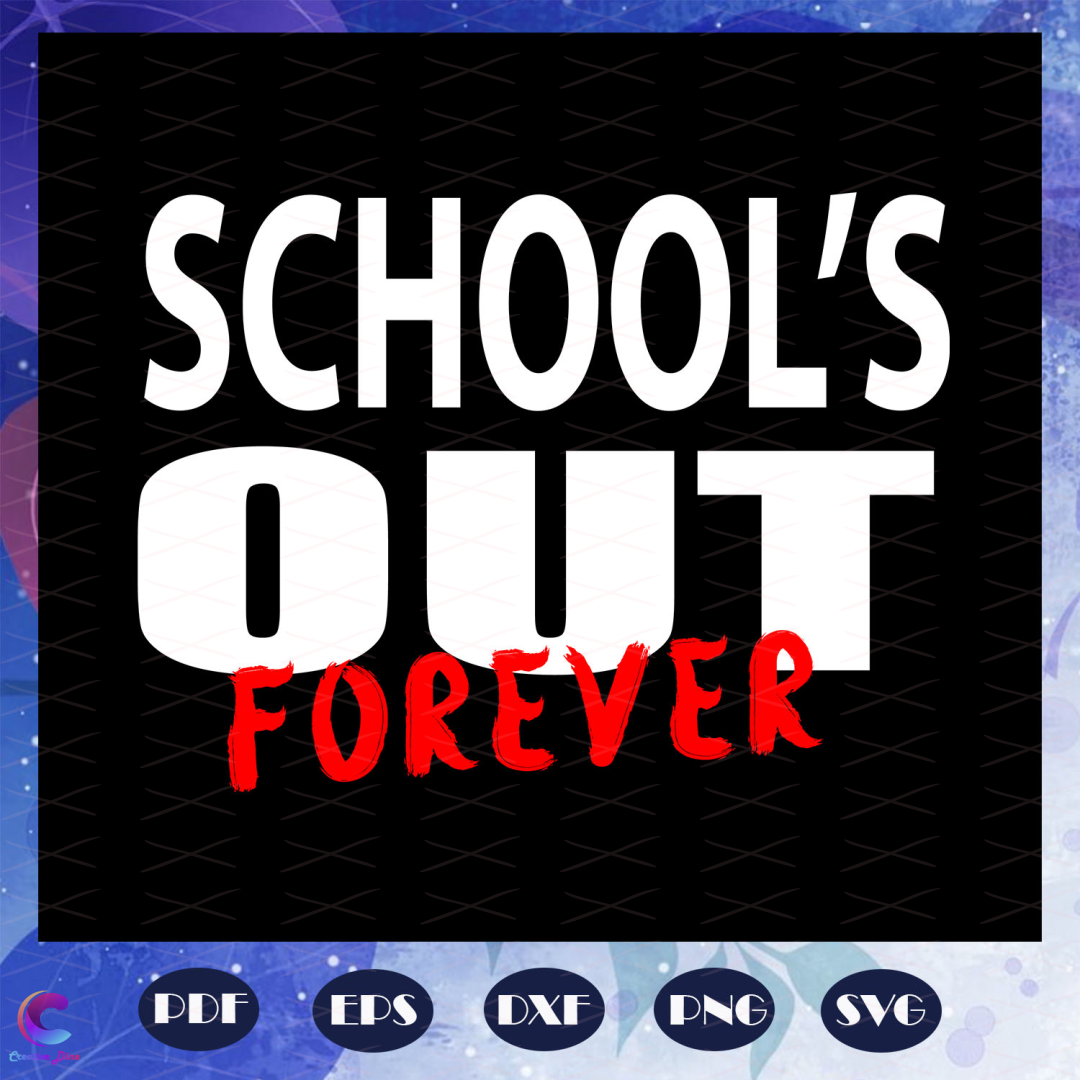 Schools Out Of Forever, School Svg, Birthday Gift, Teacher G | Inspire ...