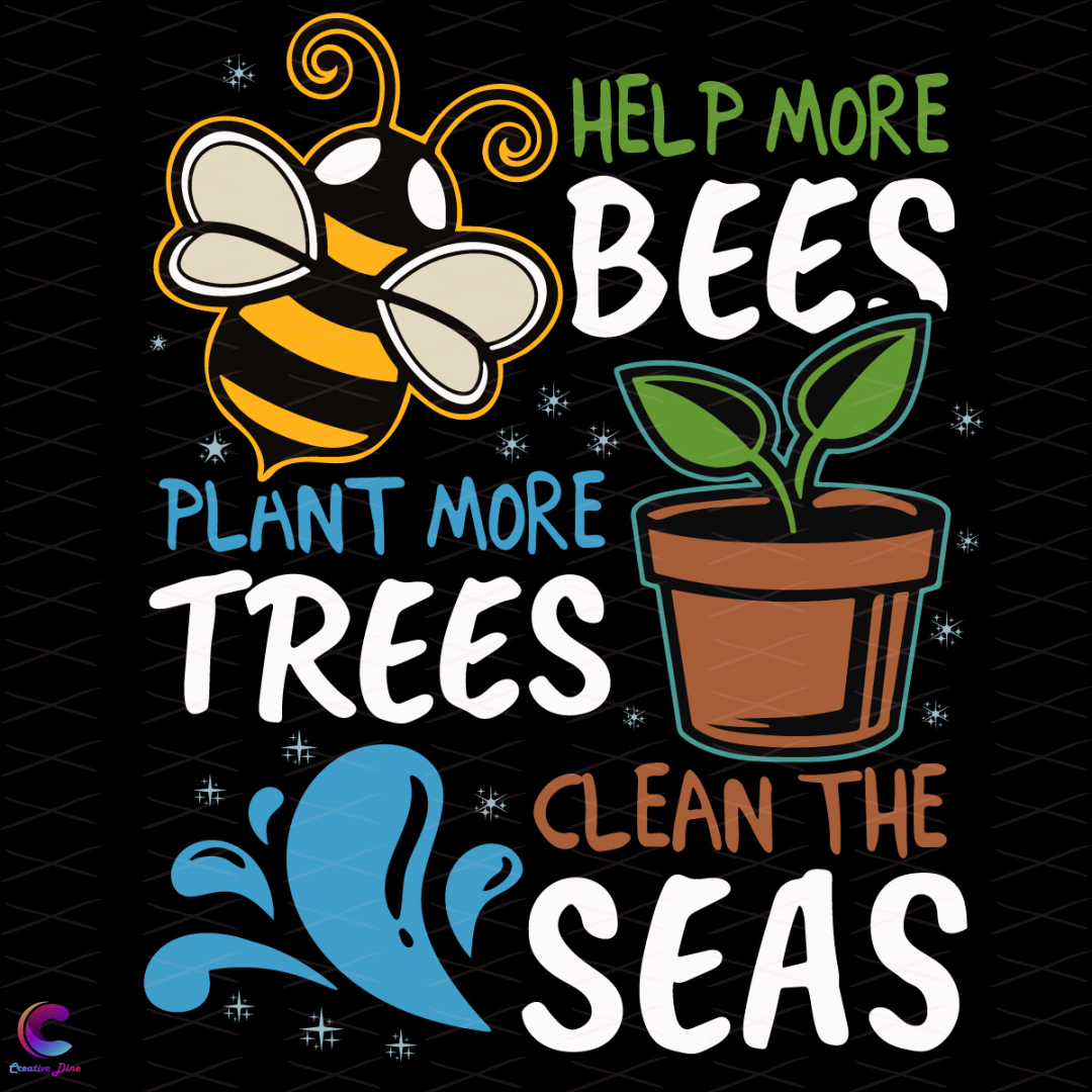 Help More Bees Plant More Trees Clean The Sea Earth Day SVg, | Inspire ...