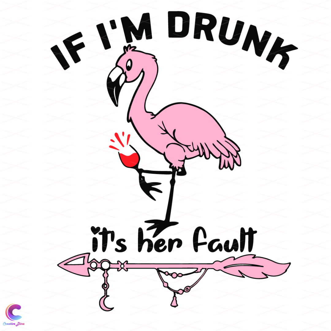 If I Am Drunk It Is Her Fault Cute Flamingo Svg, Trending Sv | Inspire ...