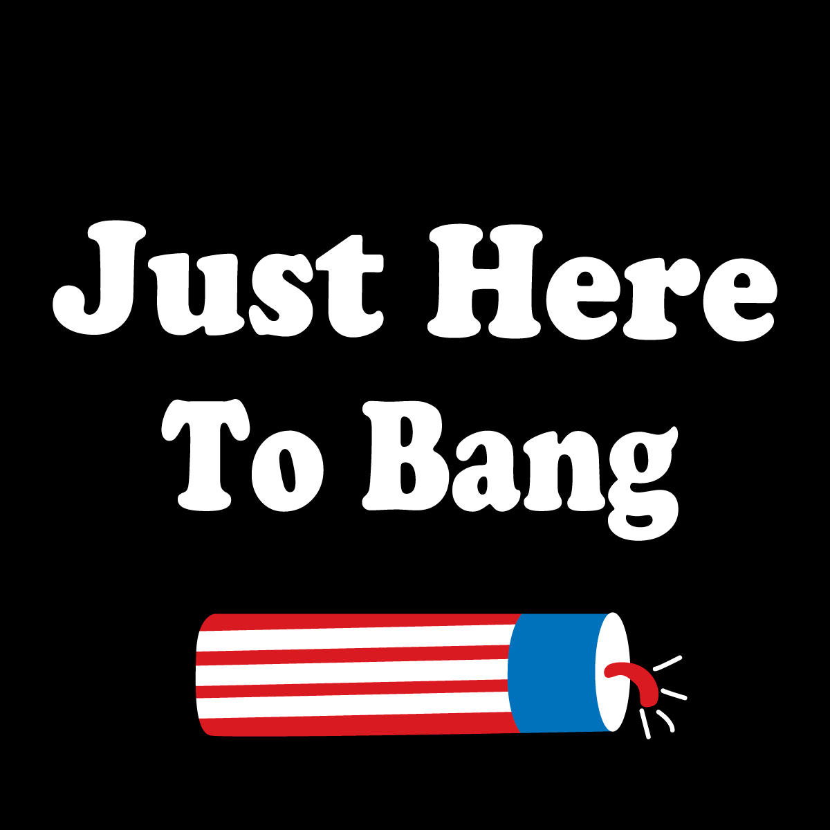 Just Here To Bang Firecracker Svg | Inspire Uplift